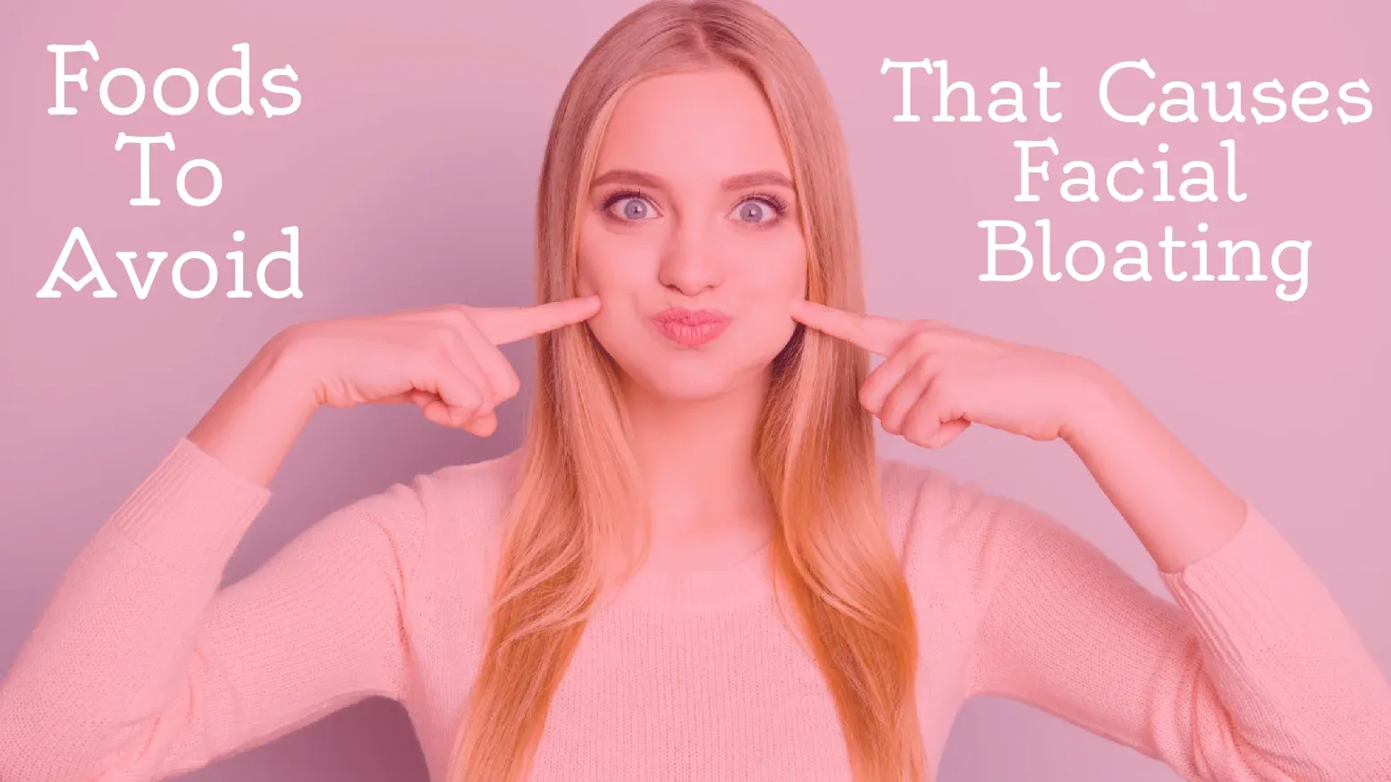 List of Foods You Should Avoid That Causes Facial Bloating