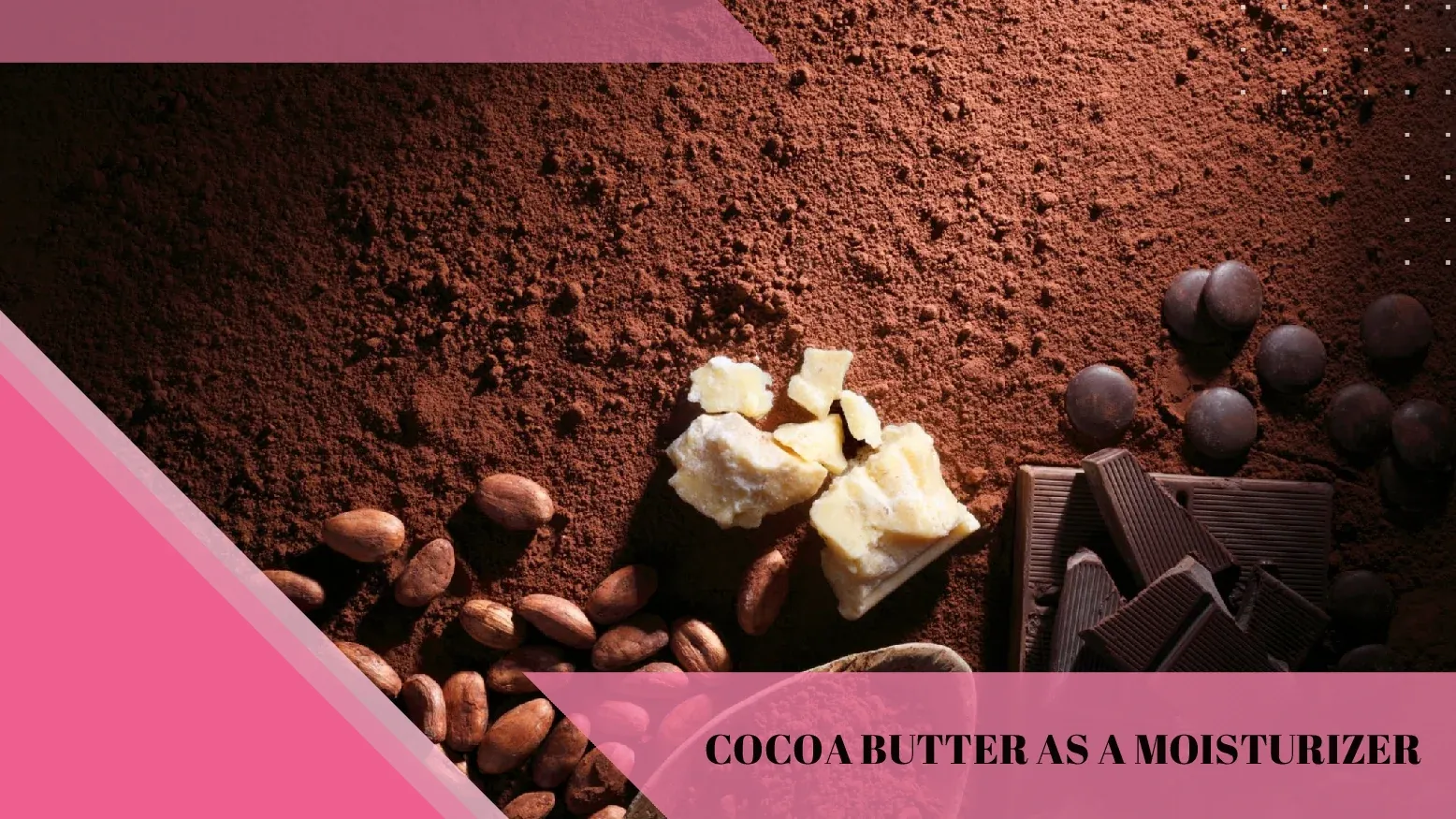 Uses of Cocoa Butter For Skin: Beneficial Source Of Vitamin E