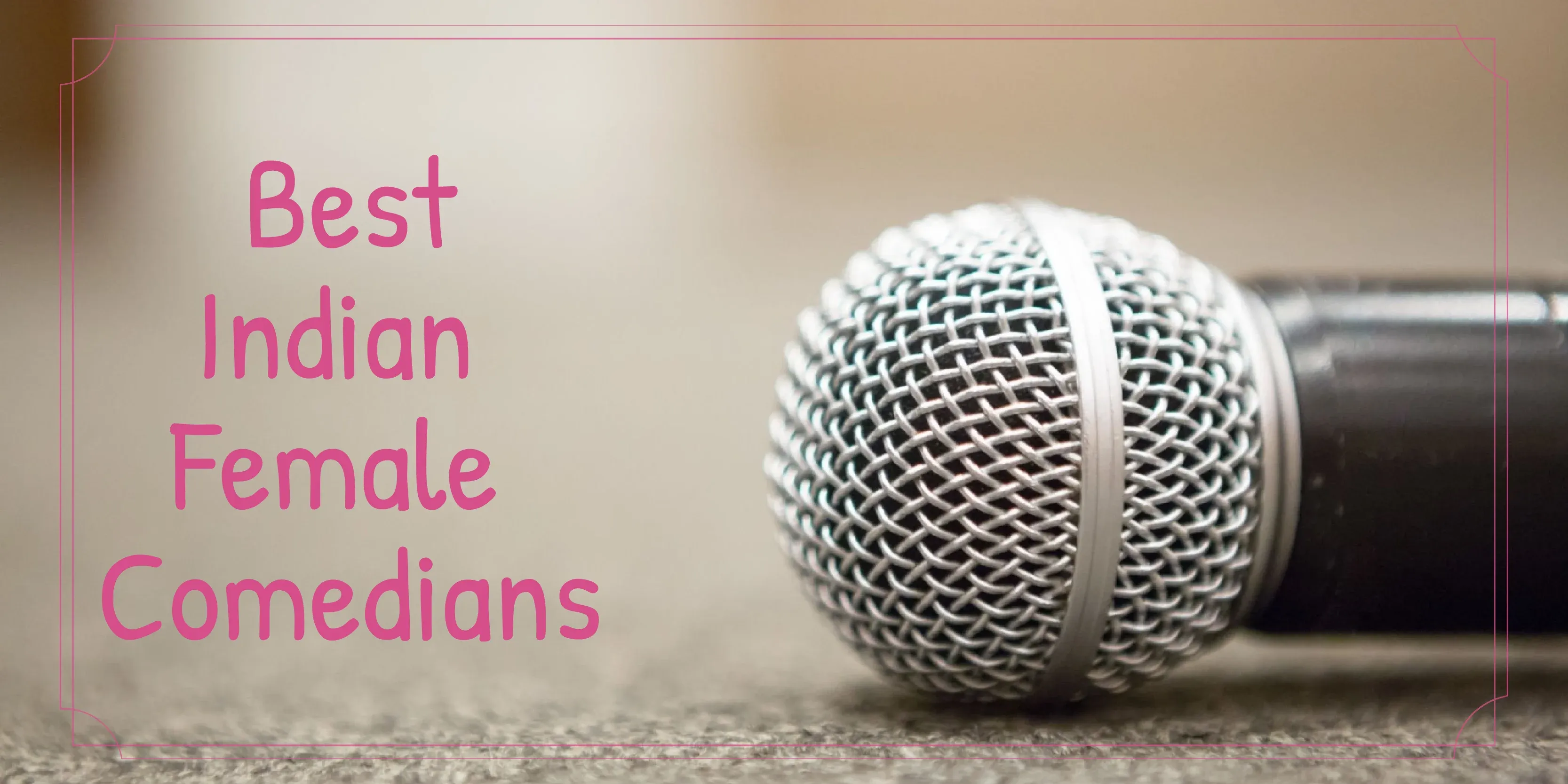 Drop The Mic! Here Are Some Best Female Comedians In India