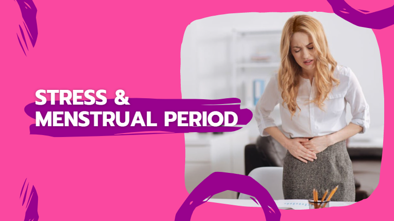 Stress & Menstrual Period: How Stress Affects Menstruation Cycle?